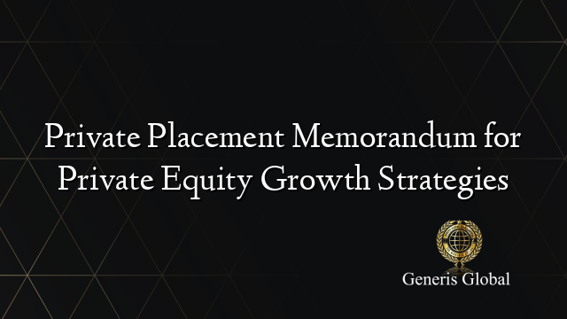Private Placement Memorandum for Private Equity Growth Strategies
