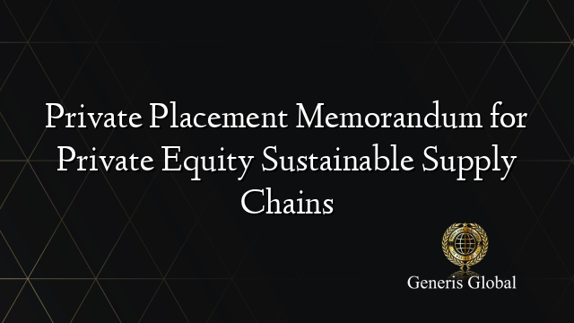 Private Placement Memorandum for Private Equity Sustainable Supply Chains