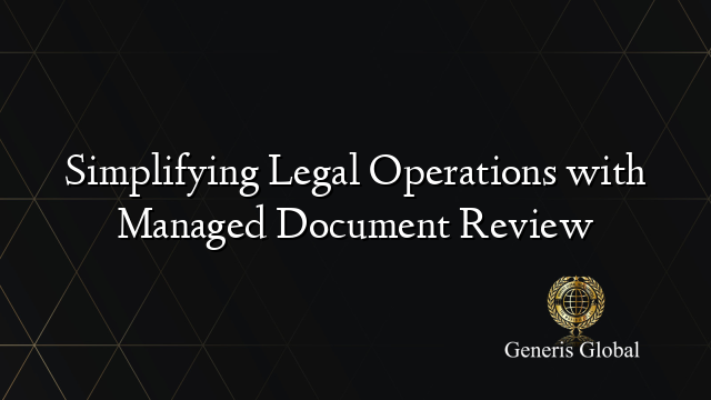 Simplifying Legal Operations with Managed Document Review