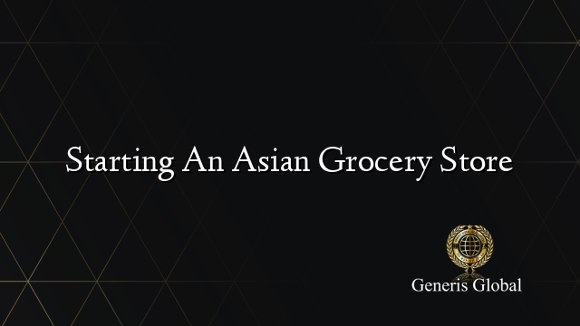 Starting An Asian Grocery Store