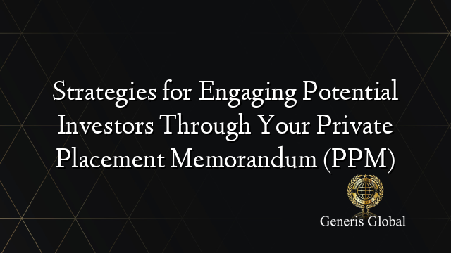 Strategies for Engaging Potential Investors Through Your Private ...