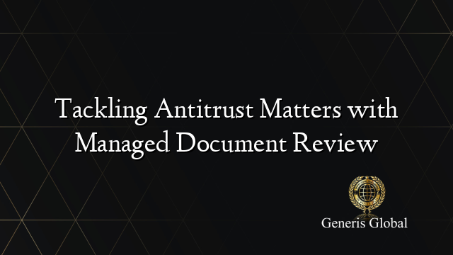Tackling Antitrust Matters with Managed Document Review