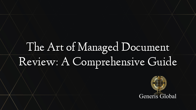 The Art of Managed Document Review: A Comprehensive Guide