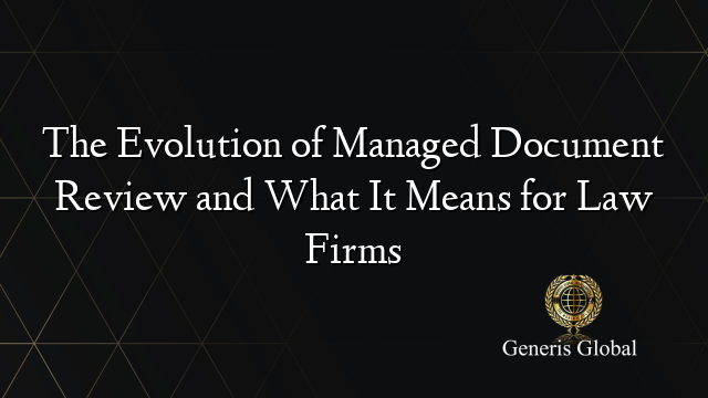 The Evolution of Managed Document Review and What It Means for Law Firms