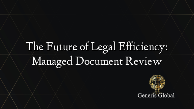 The Future of Legal Efficiency: Managed Document Review