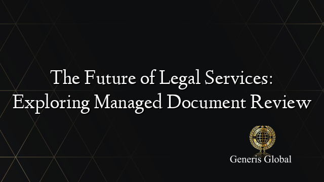 The Future of Legal Services: Exploring Managed Document Review