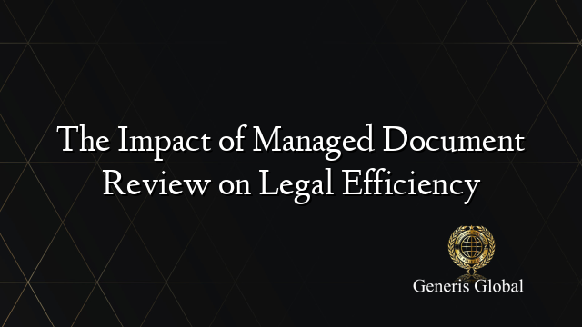 The Impact of Managed Document Review on Legal Efficiency
