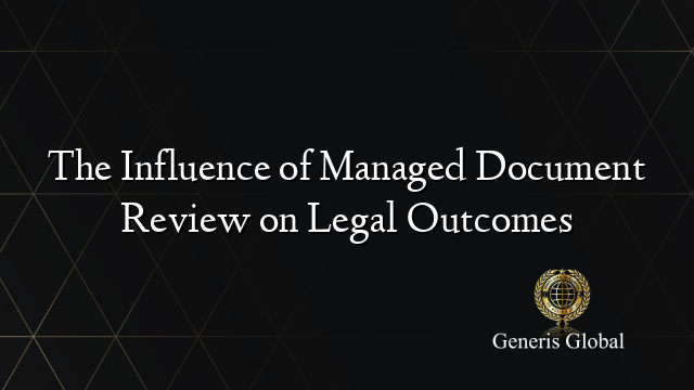 The Influence of Managed Document Review on Legal Outcomes