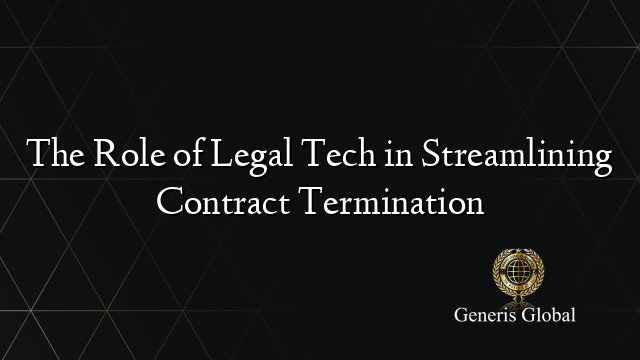 The Role of Legal Tech in Streamlining Contract Termination - Generis ...