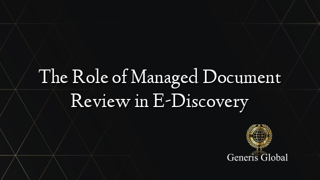 The Role of Managed Document Review in E-Discovery