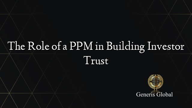 The Role of a PPM in Building Investor Trust