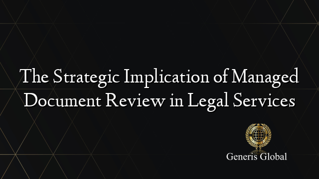 The Strategic Implication of Managed Document Review in Legal Services