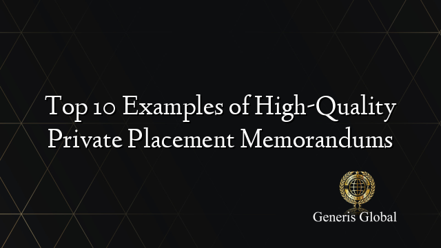 Top 10 Examples of High-Quality Private Placement Memorandums