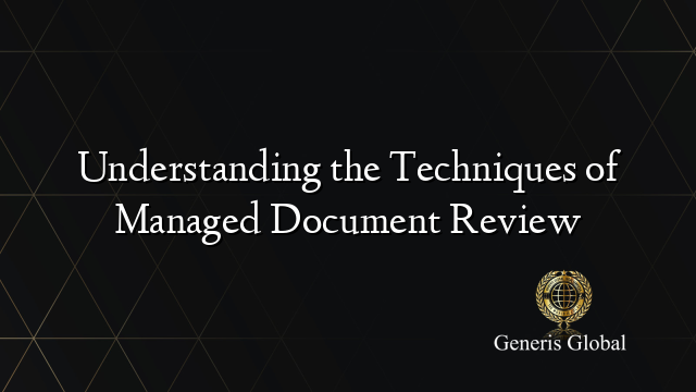 Understanding the Techniques of Managed Document Review