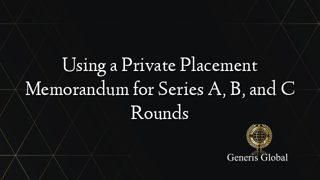 Using a Private Placement Memorandum for Series A, B, and C Rounds
