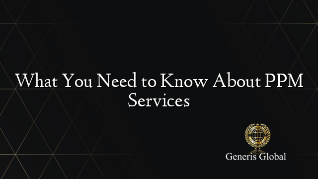 What You Need to Know About PPM Services