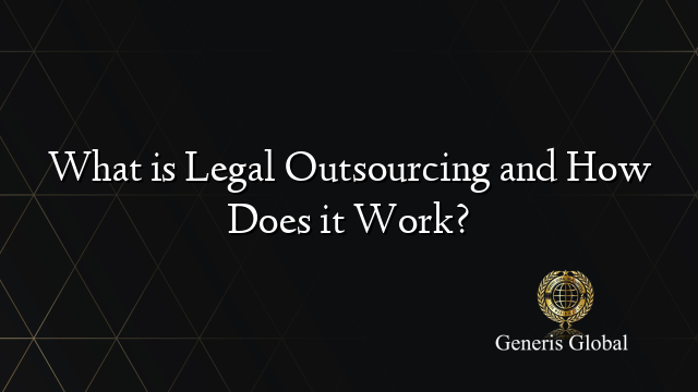 What is Legal Outsourcing and How Does it Work?