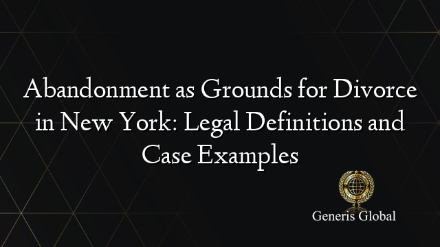 Abandonment as Grounds for Divorce in New York: Legal Definitions and ...