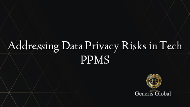 Addressing Data Privacy Risks in Tech PPMS