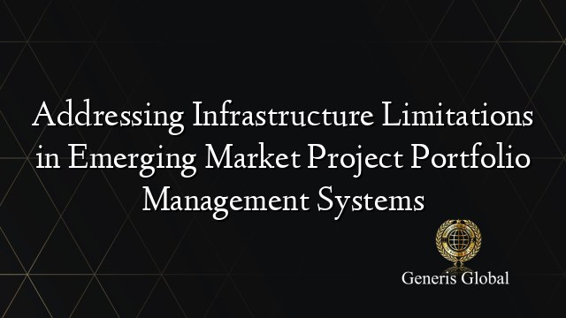 Addressing Infrastructure Limitations in Emerging Market Project ...