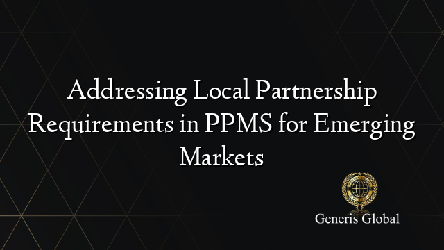 Addressing Local Partnership Requirements in PPMS for Emerging Markets