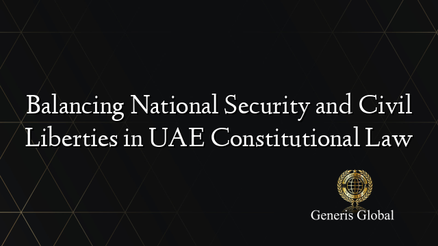Balancing National Security and Civil Liberties in UAE Constitutional Law