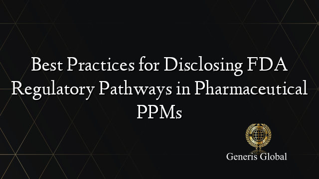 Best Practices for Disclosing FDA Regulatory Pathways in Pharmaceutical ...