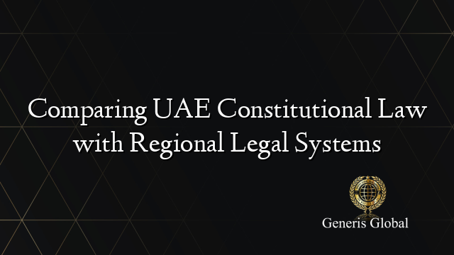 Comparing UAE Constitutional Law with Regional Legal Systems