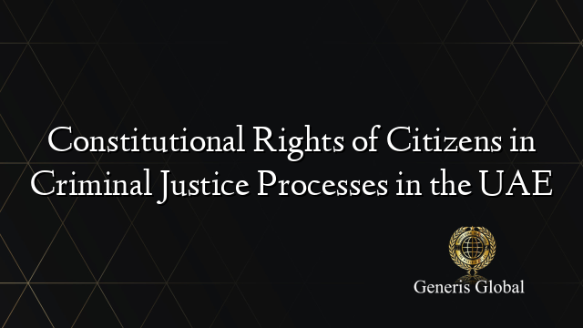 Constitutional Rights of Citizens in Criminal Justice Processes in the UAE