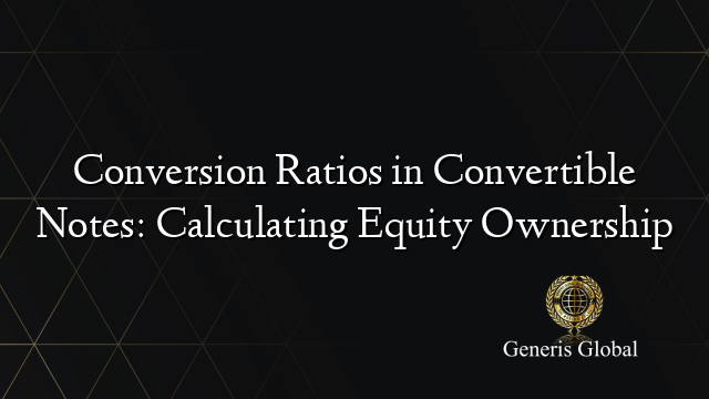 Conversion Ratios in Convertible Notes: Calculating Equity Ownership