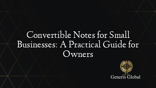 Convertible Notes for Small Businesses: A Practical Guide for Owners