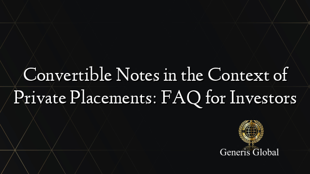 Convertible Notes in the Context of Private Placements: FAQ for Investors
