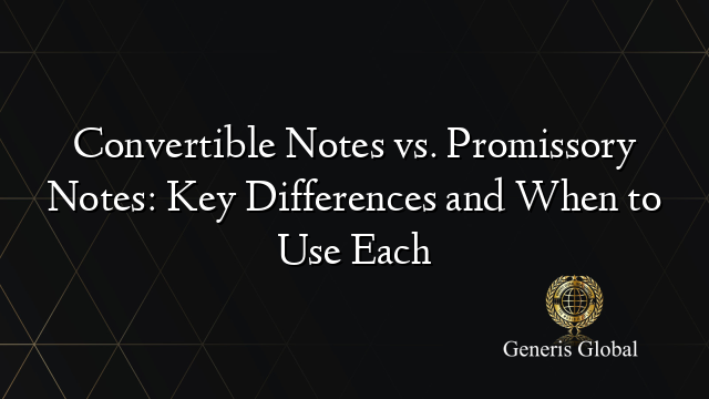 Convertible Notes vs. Promissory Notes: Key Differences and When to Use ...