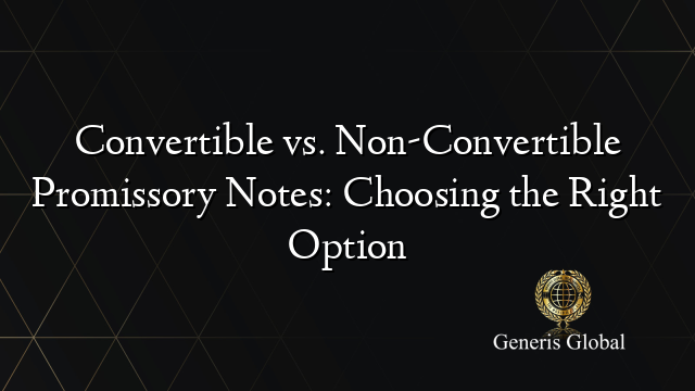 Convertible vs. Non-Convertible Promissory Notes: Choosing the Right Option