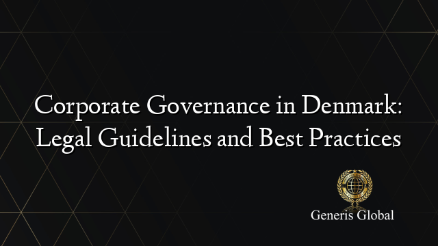 Corporate Governance in Denmark: Legal Guidelines and Best Practices