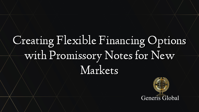 Creating Flexible Financing Options with Promissory Notes for New Markets
