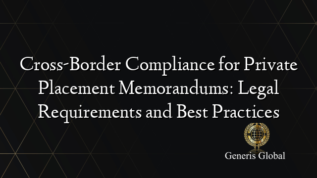 Cross-Border Compliance for Private Placement Memorandums: Legal ...
