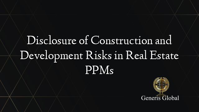 Disclosure of Construction and Development Risks in Real Estate PPMs