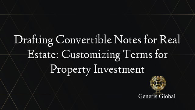 Drafting Convertible Notes for Real Estate: Customizing Terms for ...