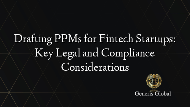 Drafting PPMs for Fintech Startups: Key Legal and Compliance Considerations