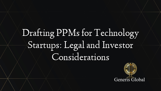 Drafting PPMs for Technology Startups: Legal and Investor Considerations