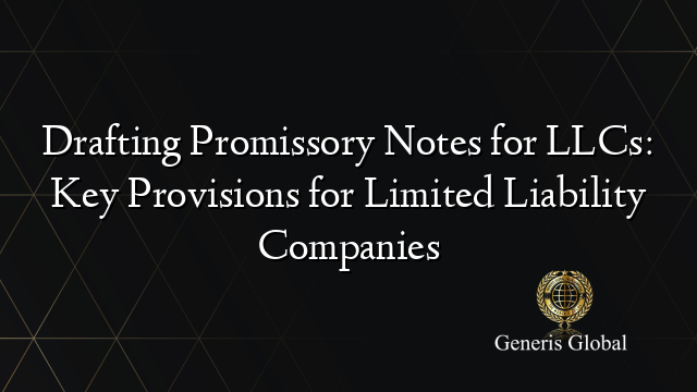 Drafting Promissory Notes for LLCs: Key Provisions for Limited ...