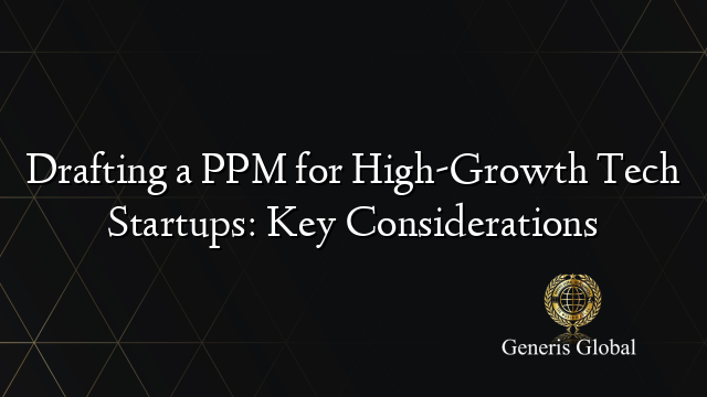Drafting a PPM for High-Growth Tech Startups: Key Considerations