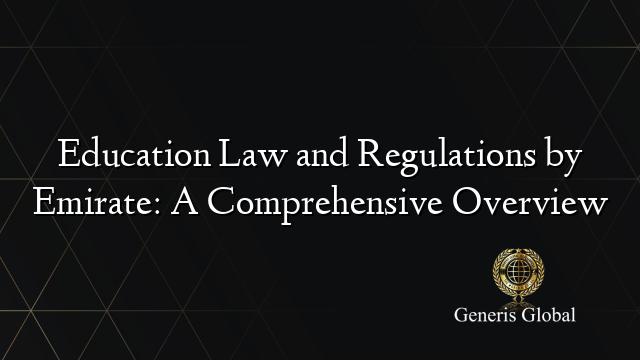 Education Law and Regulations by Emirate: A Comprehensive Overview