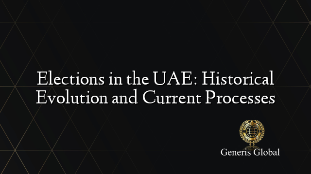 Elections in the UAE: Historical Evolution and Current Processes