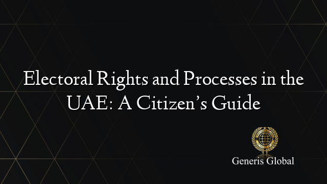 Electoral Rights and Processes in the UAE: A Citizen’s Guide