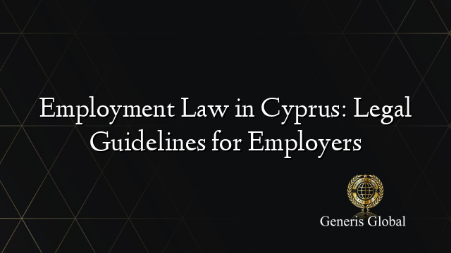 Employment Law in Cyprus: Legal Guidelines for Employers