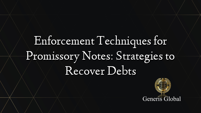 Enforcement Techniques for Promissory Notes: Strategies to Recover Debts