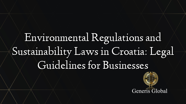Environmental Regulations and Sustainability Laws in Croatia: Legal ...