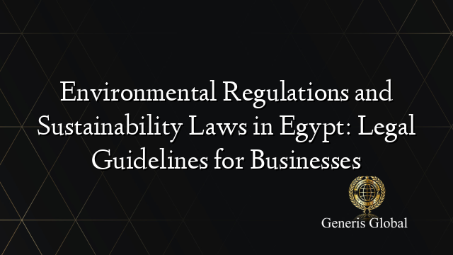 Environmental Regulations and Sustainability Laws in Egypt: Legal ...